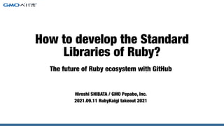 How to develop the Standard Libraries of Ruby? | PPT