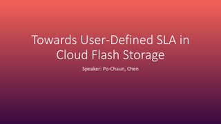 Towards User-Defined SLA in Cloud Flash Storage.pptx