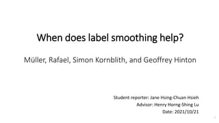20211019 When does label smoothing help_shared ver | PPTX