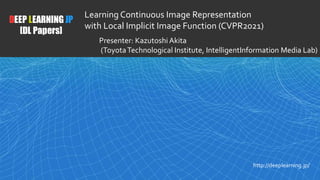 【輪読会】Learning Continuous Image Representation with Local Implicit Image Function (CVPR2021) | PPTX