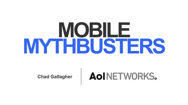 Chad Gallagher of Advertising.com - Mobile Myth Busters at SIC2013 | PPT