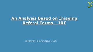 IMAGING REQUEST FORMS IRF ANALYSIS 2021 | PPTX