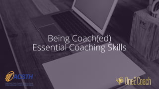 Being Coach(ed) - Essential Coaching Skills, Program Description | PPT