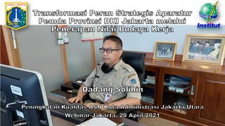 Transformasi Peran Strategis Aparatur Pemda Provinsi DKI Jakarta melalui Penerapan Nilai Budaya ...