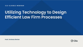 Utilizing Technology to Design Efficient Law Firm Processes | PPT