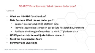 Lunch & Learn: Data Services at NB-IRDT – What can we do for you? | PDF