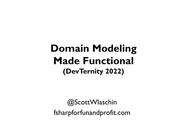 Domain Modeling Made Functional (DevTernity 2022) | PPT Domain Modeling Made Functional (DevTernity 2022) | PPT