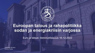Pääjohtaja Olli Rehn: Euroopan talous ja rahapolitiikka sodan ja energiakriisin varjossa, 16.12.2022
