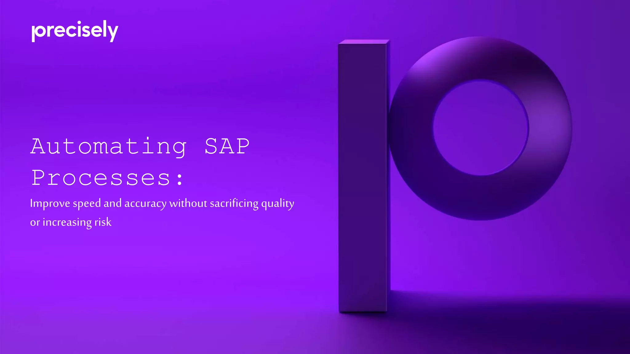 Automating SAP Processes: Improve Speed and Accuracy without Sacrificing Quality or Increasing ...