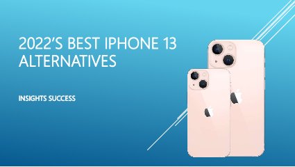 2022’s Best iPhone 13 Alternatives Presentation.pptx