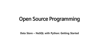 오픈 소스 프로그래밍 - NoSQL with Python | PPT