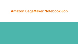 Amazon SageMakerのNotebookからJobを作成する | PPTX