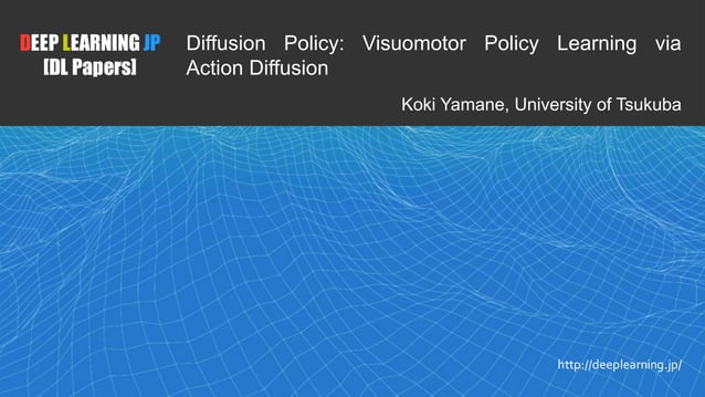 【DL輪読会】Diffusion Policy: Visuomotor Policy Learning via Action Diffusion | PDF