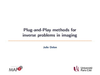 Plug-and-Play methods for inverse problems in imagine, by Julie Delon | PPT