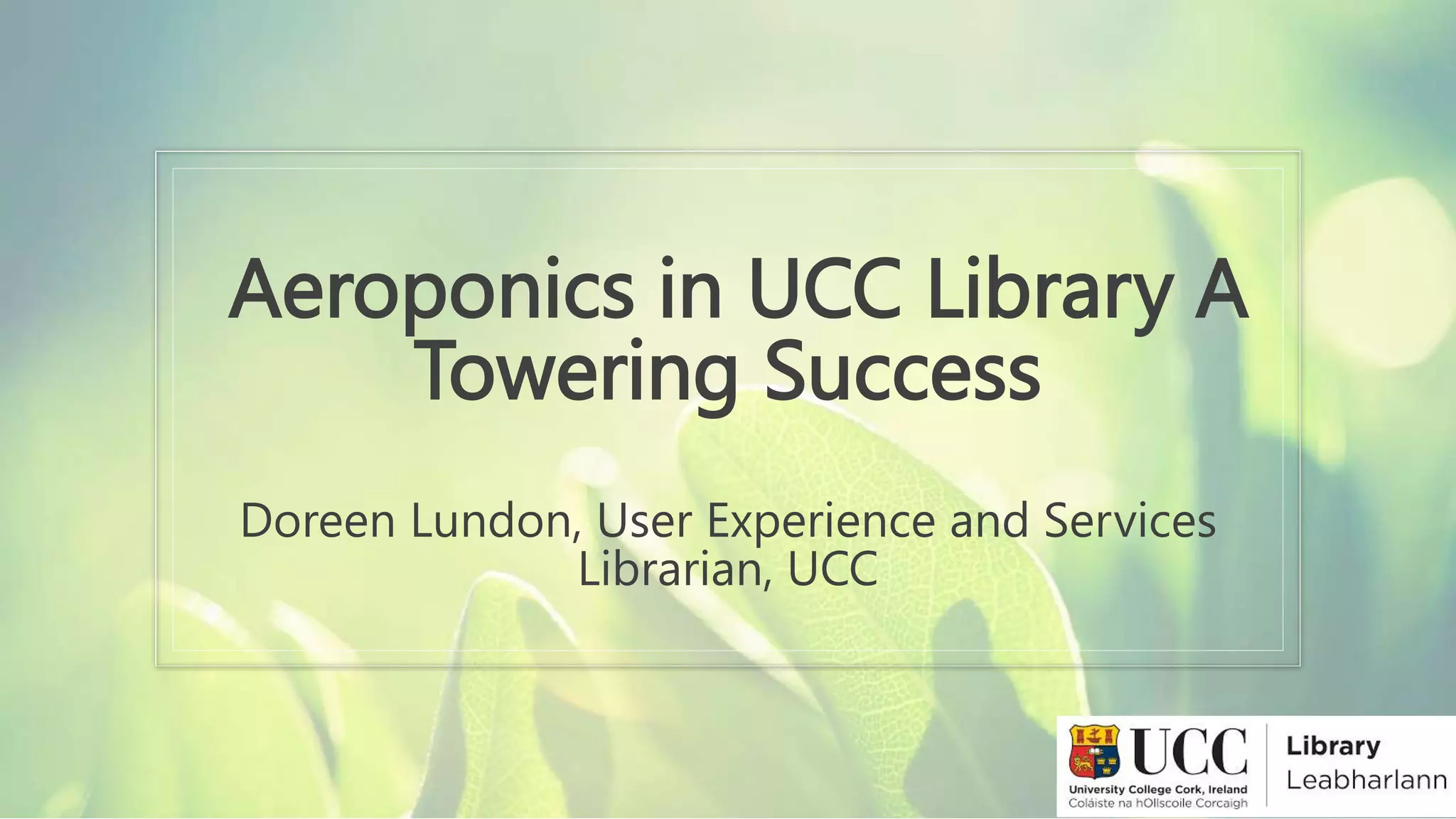 Aeroponics in UCC Library, a towering success | PPTX