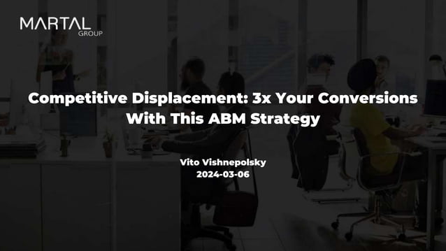 Competitive Displacement: 3x Your Conversions With This ABM Strategy | PPT