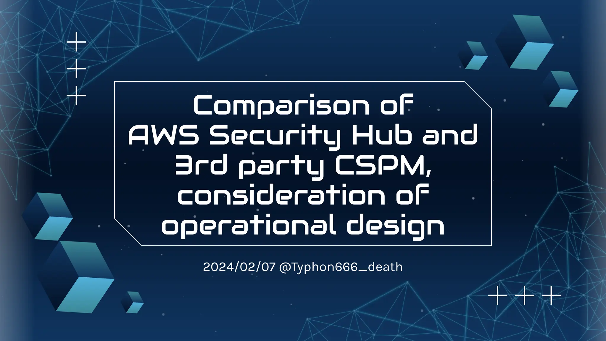20240207 Comparison of AWS Security Hub and 3rd party CSPM, consideration of operational design ...
