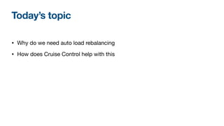 Auto load rebalancing with Cruise Control | PPT
