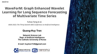 [20240722_LabSeminar_Huy]WaveForM: Graph Enhanced Wavelet Learning for Long Sequence Forecasting ...