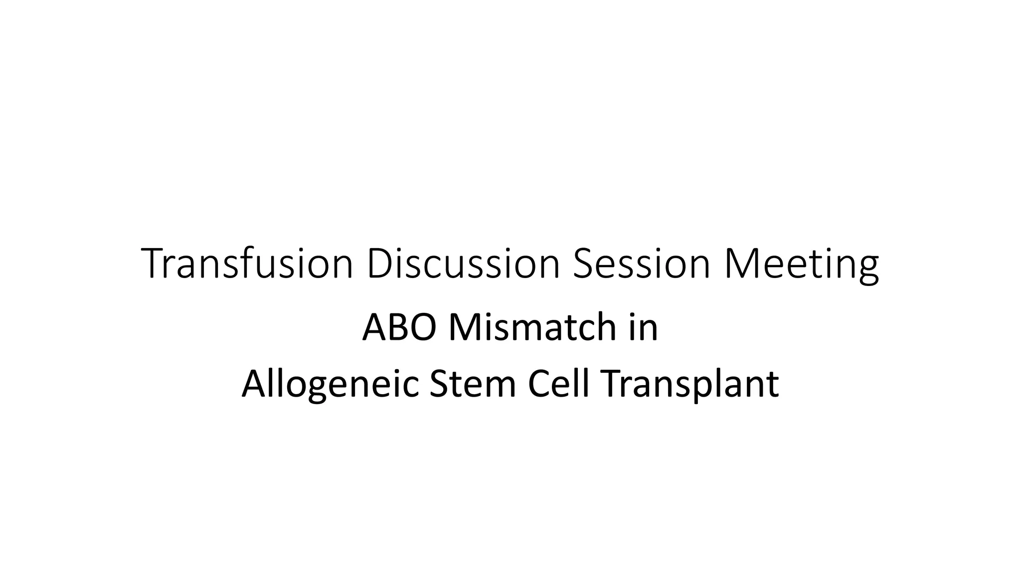 ABO Mismatch Allogeneic Stem Cell Transplant | PPTX