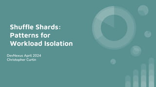 2024 DevNexus Patterns for Resiliency: Shuffle shards | PPT