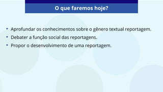Aula sobre o gênero reportagem - como criar reportagens | PPTX