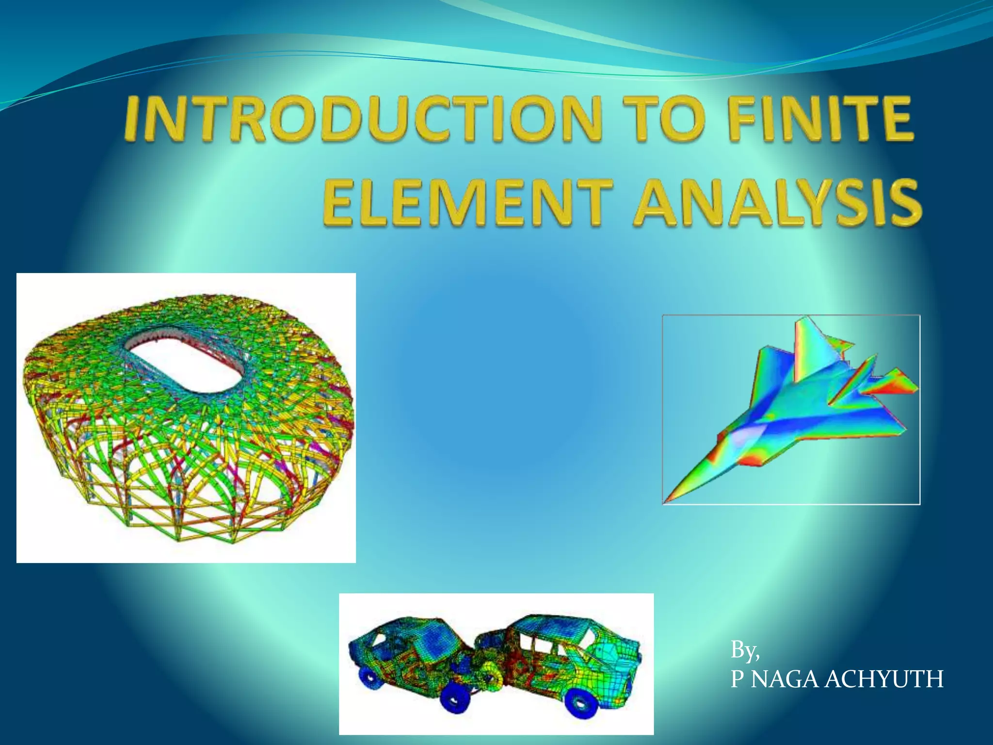 INTRODUCTION TO FINITE ELEMENT ANALYSIS | PPTX