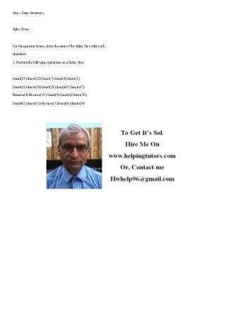 Java - Data Structures Splay Trees For the question below, show the ...