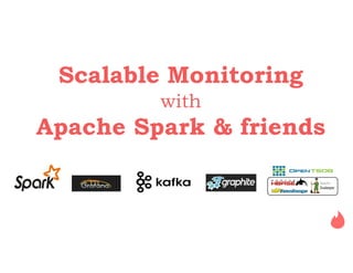 Scalable Monitoring Using Apache Spark and Friends with Utkarsh ...