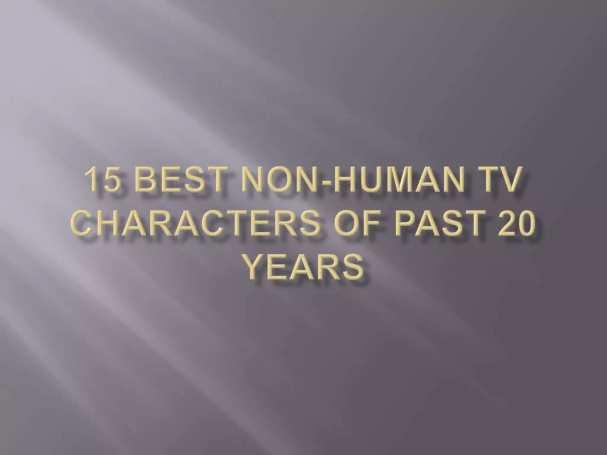 15 Best nonhuman TV characters | PPT