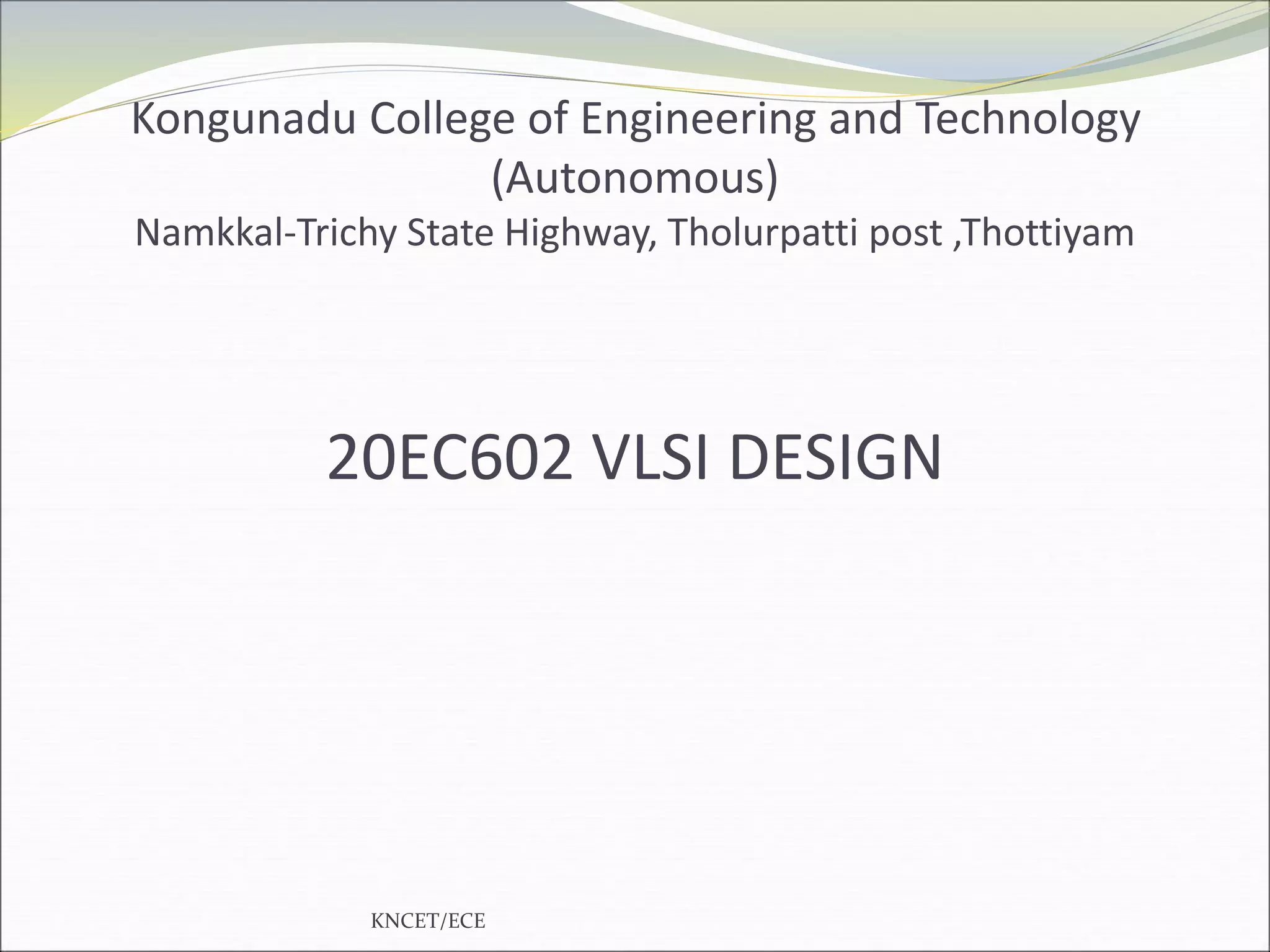 20EC602 VLSI Design.ppt | Consumer Electronics | Technology & Computing