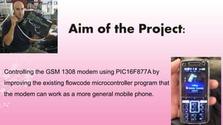 GSM 1308 MODEM CONTROL USING PIC-16F877A MICROCONTROLLER | PPSX