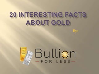20 Interesting Facts About Gold | PPTX