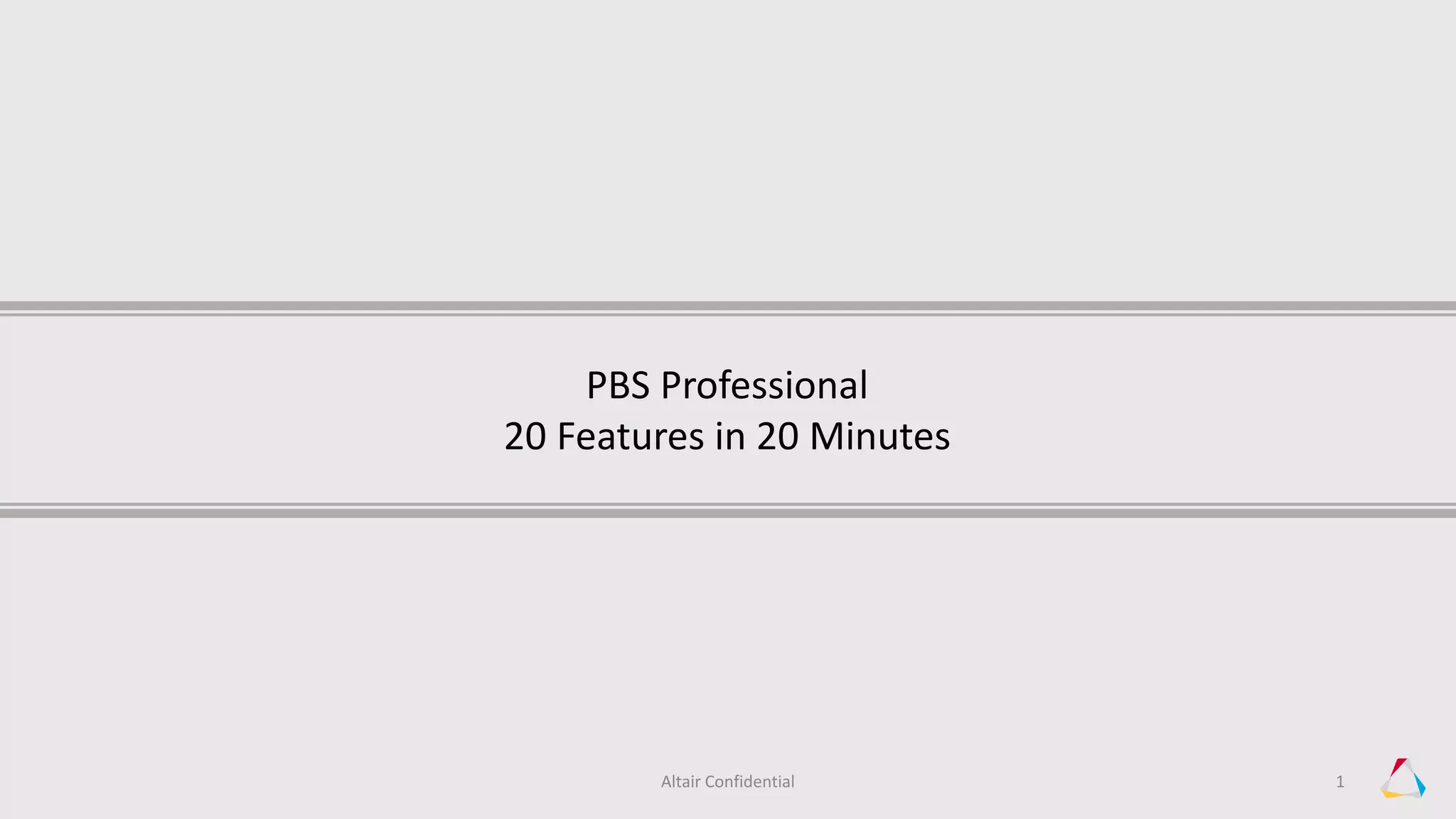 20 Altair PBS Professional Features in 20 minutes, 2018 | PPTX
