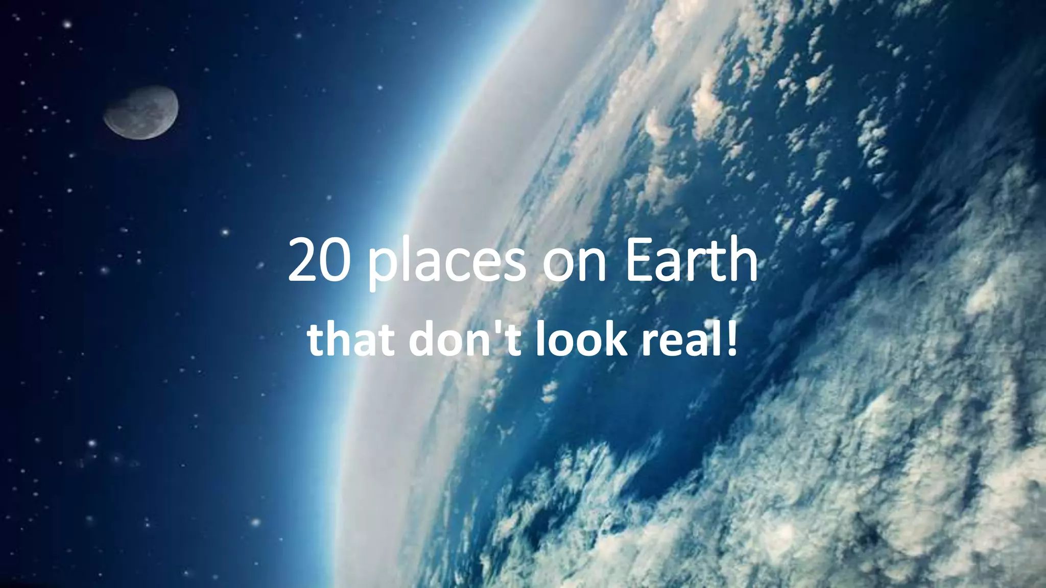 20 places on earth that don't look real | PPTX