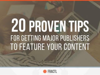 20 Proven PR Tips For Getting Major Publishers to Feature Your Content | PPT