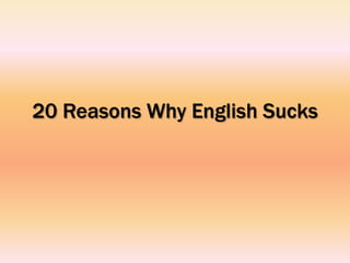 20 reasons why English sucks | PPSX