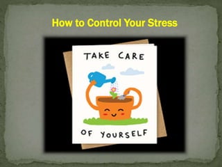 Take care of yourself to decrease your stress | PPTX | Mental Health | Diseases and Conditions