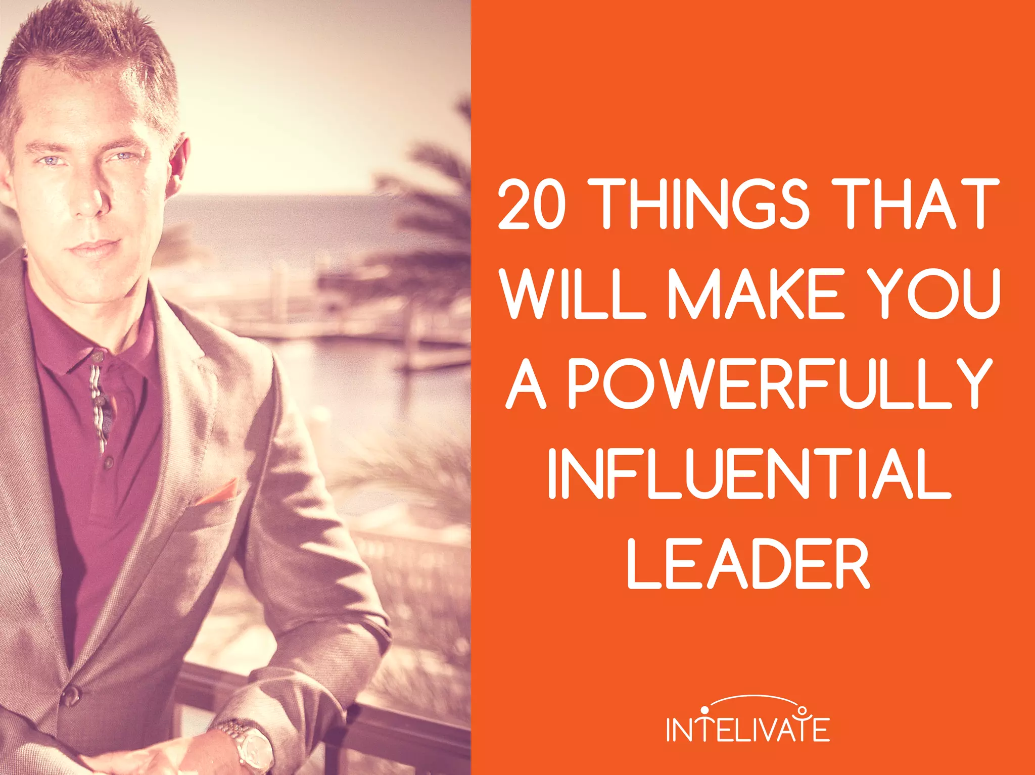 20 Things That Will Make You a Powerfully Influential Leader | PPT