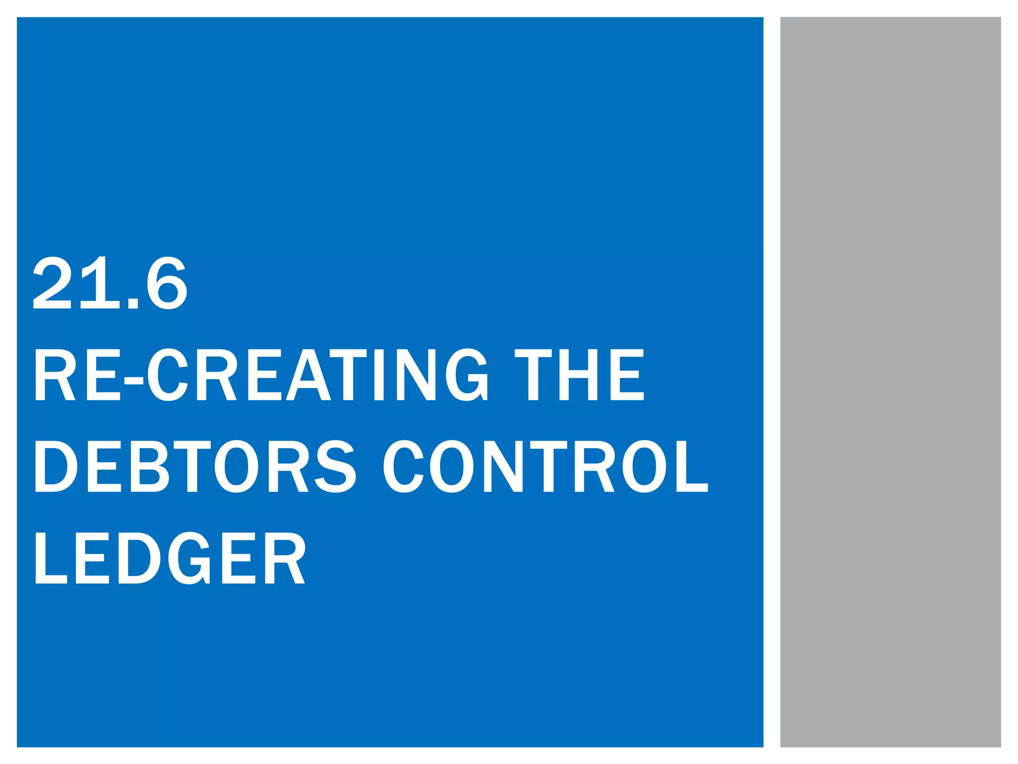21.6 Re-creating the Debtors Control ledger | PPT