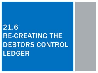 21.6 Re-creating the Debtors Control ledger | PPT