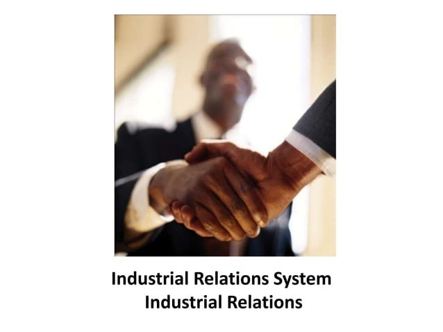 Industrial Relations Systems - Industrial Relations | PPTX