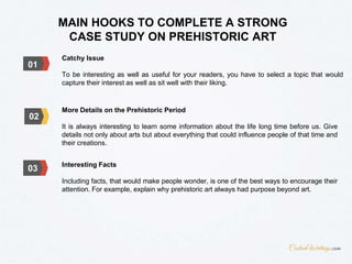 COMPLETE GUIDE ON WRITING A CASE STUDY ON PREHISTORIC ART | PPTX