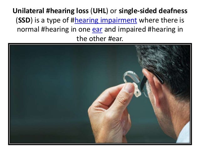 Unilateral #hearing loss (UHL) or single-sided deafness (SSD)