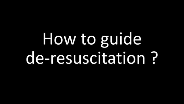 21. #ifad2019 how to guide deresuscitation (malbrain) | PPTX | First ...
