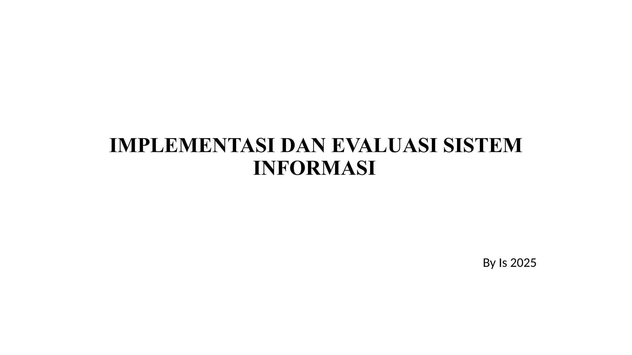 21. IMPLEMENTASI DAN EVALUASI SISTEM INFORMASI.pptx