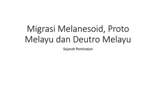 Migrasi Melanesoid, Proto Melayu dan Deutro Melayu, sebagai kerangka ...