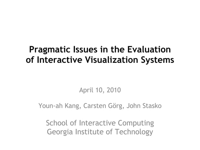 Pragmatic Challenges in the Evaluation of Interactive Visualization Systems. | PPT