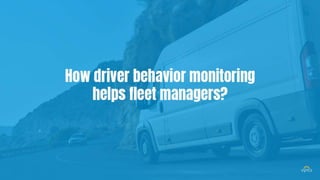 How driver behavior monitoring helps fleet managers? | PPTX