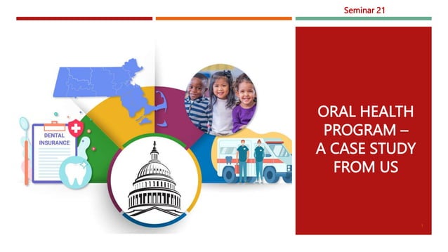 ORAL HEALTH PROGRAM – A CASE STUDY FROM US | PPTX